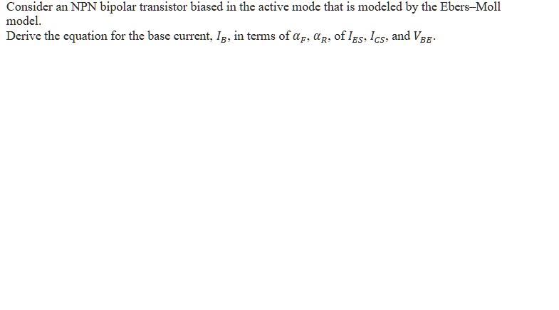 Consider an NPN bipolar transistor biased in the active mode that is ...