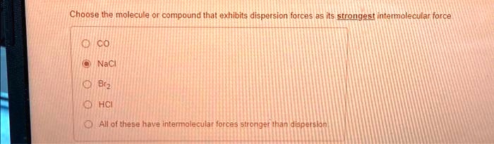 SOLVED: Texts: Choose the molecule or compound that exhibits dispersion ...