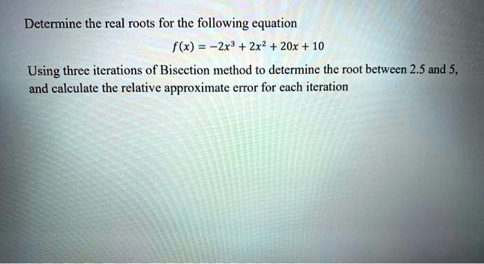 Solved Determine The Real Roots For The Following Equation F X 2x