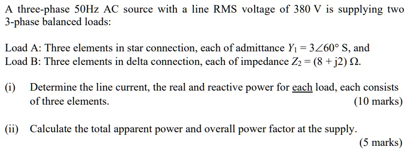 a three phase 50hz ac source with a line rms voltage of 380 v is supplying two 3 phase balanced ...