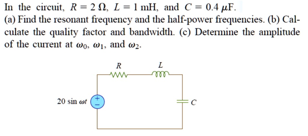 In the circuit, R = 2 ?, L = 1 mH, and C = 0.4 µF. (a) Find the ...