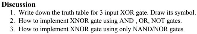 [GET ANSWER] Discussion 1. Write down the truth table for 3 input XOR ...