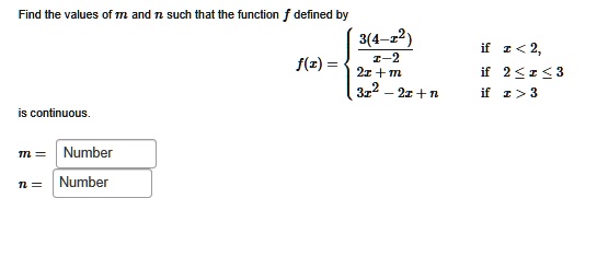 Find the values of m and n such that the function f defined by f(x) = (3(4-x^2))/(x-2) if x 3 is ...