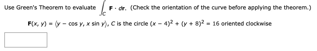 SOLVED: Use Green's Theorem to evaluate dr _ (Check the orientation of the curve before applying ...