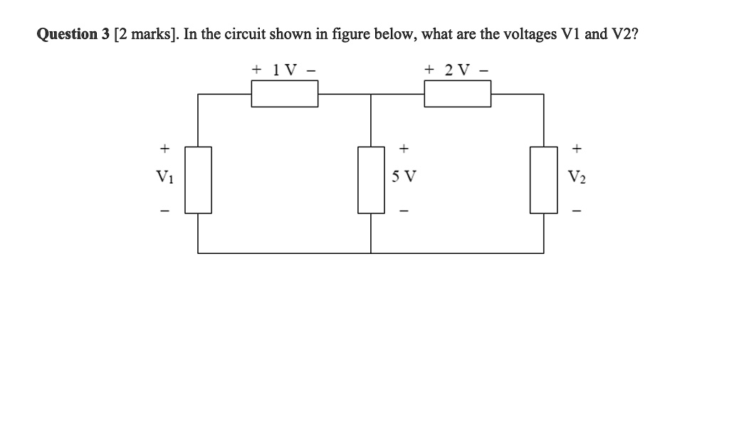 SOLVED: ]. In the circuit shown in figure below, what are the voltages V1 and V2? Question 3 [2 ...