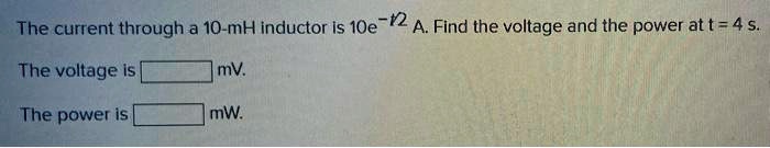 The current through a 10-mH inductor is 10e-2 A. Find the voltage and ...