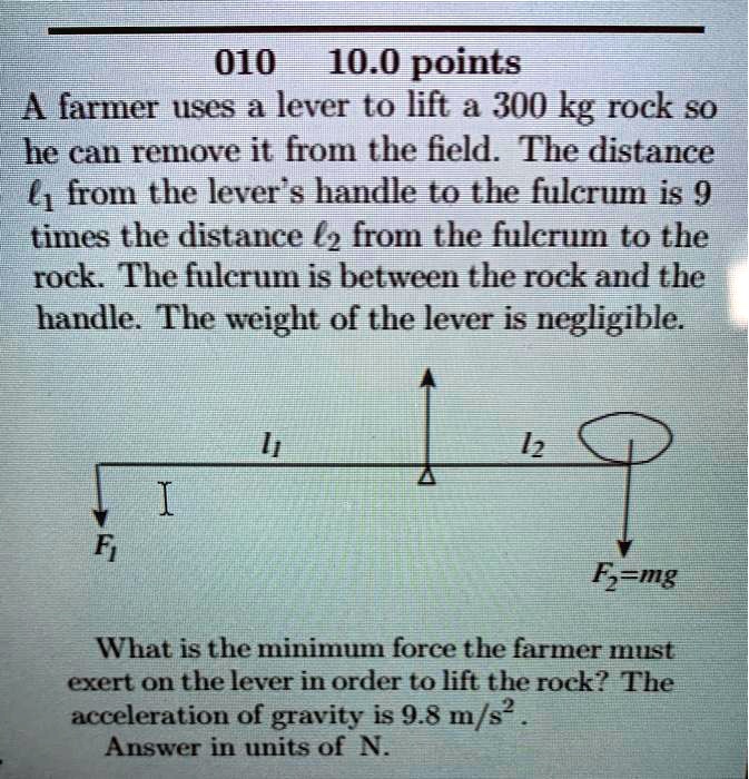 010 100 points a farmer uses a lever to lift a 300 kg rock s0 he can ...