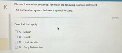 Choose the number system(s) for which the following is a true statement. This numeration system ...
