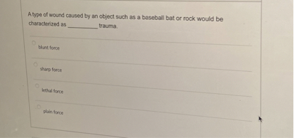 SOLVED: A type of wound caused by an object such as a baseball bat or ...