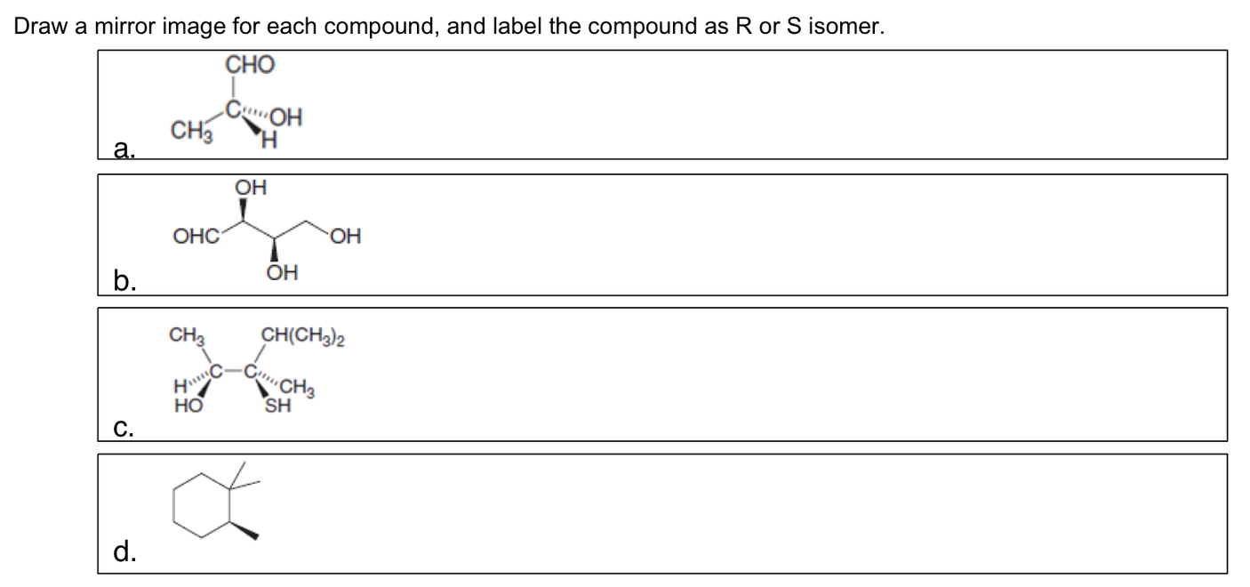 SOLVED: Draw a mirror image for each compound, and label the compound as R or S isomer. b. C. d.