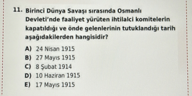 SOLVED: 11. Birinci Dünya Sava?? s?ras?nda Osmanl? Devleti'nde faaliyet y?r?ten ihtilalci ...