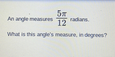 SOLVED: An angle measures (5 π)/(12) radians. What is this angle's ...
