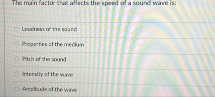SOLVED: The main factor that affects the speed of a sound wave is ...