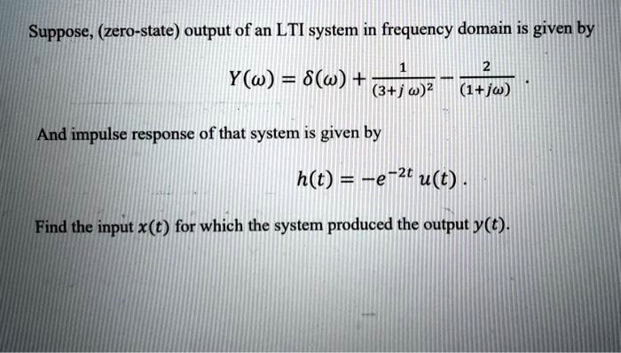Suppose, (zero-state) output of an LTI system in frequency domain is given by Y(ω) = δ(ω) + (1 ...