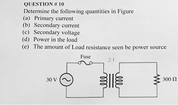 QUESTION # 10 Determine the following quantities in Figure (a) Primary ...