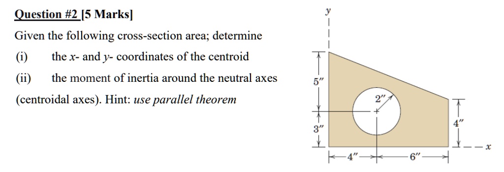Question #2[5 Marks] Given the following cross-section area; determine ...