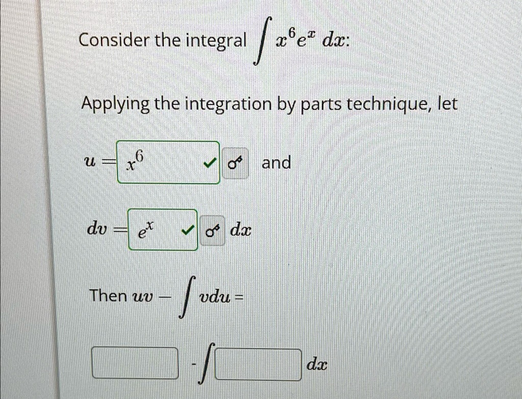 consider the integral int x6exdx applying the integration by parts ...