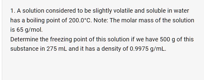 SOLVED: A solution considered to be slightly volatile and soluble in water has a boiling point ...