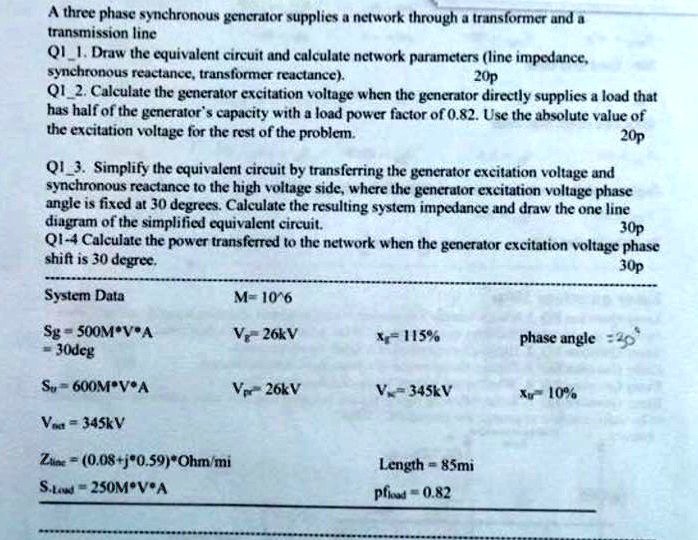 A three phase synchronous generator supplies a network through a transformer and a transmission ...