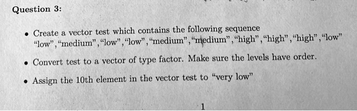 SOLVED: Question 3: Create vector test which contains the following ... SOLVED: Question 3: Create vector test which contains the following ...