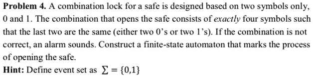 SOLVED: Problem 4. A combination lock for a safe is designed based on ...