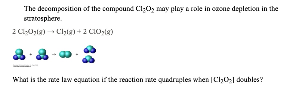 SOLVED: The decomposition of the compound Cl2O2 may play a role in ...