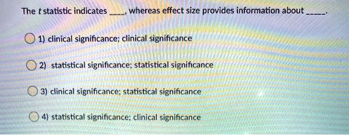 SOLVED: The t statistic indicates whereas effect size provides ...