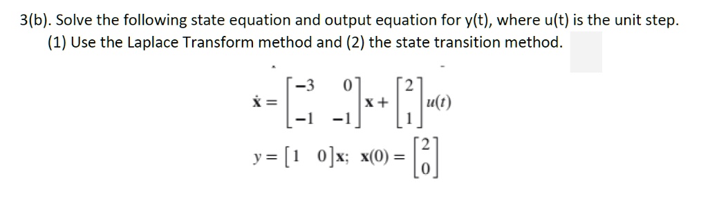 SOLVED: 3(b). Solve the following state equation and output equation ...
