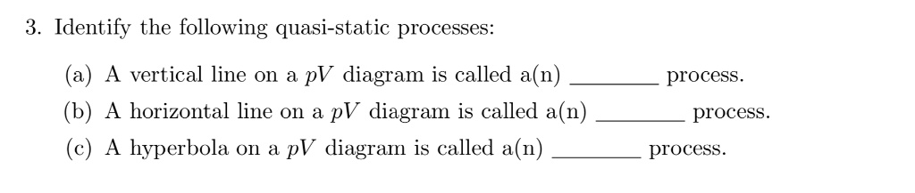 3. Identify the following quasi-static processes: (a) A vertical line ...