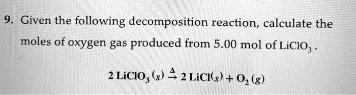 9. Given the following decomposition reaction, calculate the moles of ...