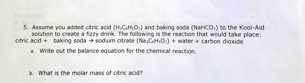 SOLVED: Assume you added citric acid (H3C6H5O7) and baking soda (NaHCO3 ...