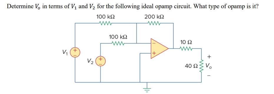 SOLVED: Determine Vo in terms of V1 and V2 for the following ideal opamp circuit. What type of ...