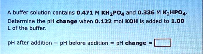 SOLVED: A buffer solution contains 0.471 M KH2PO4 and 0.336 M K2HPO4 ...