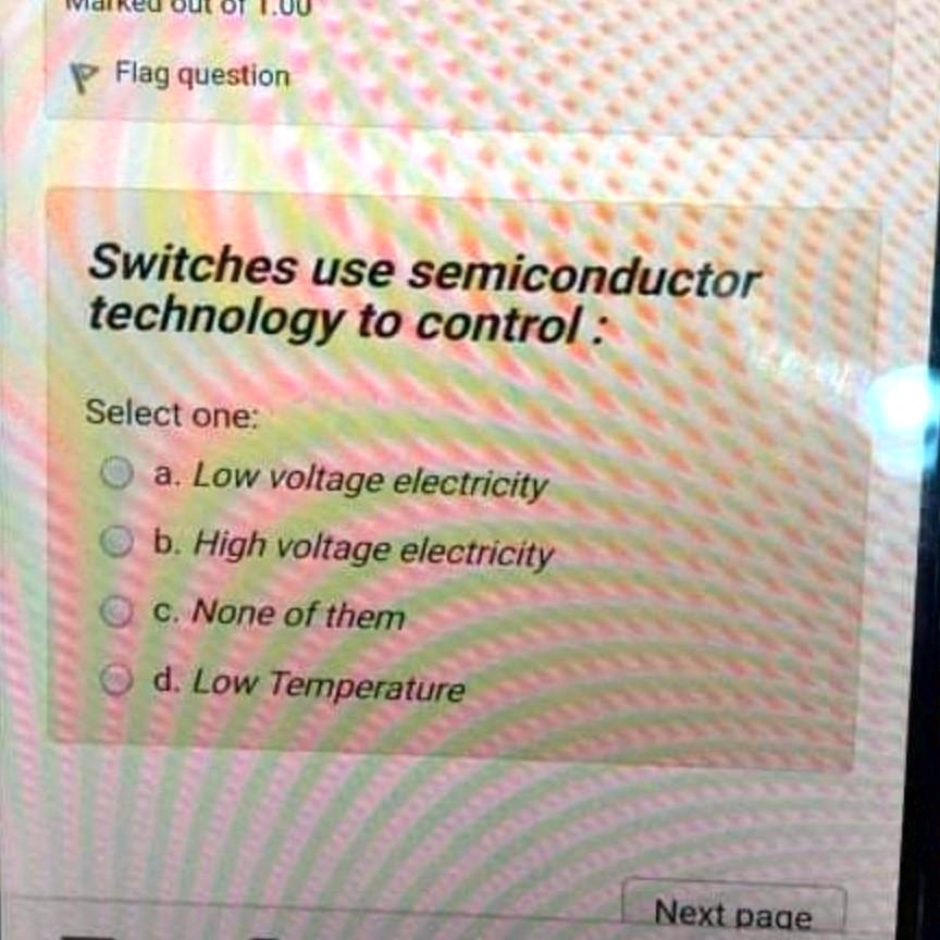 Switches use semiconductor technology to control: Select one: a. Low ...