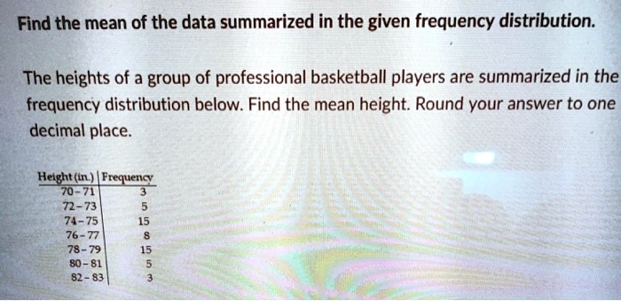 SOLVED: Find the mean of the data summarized in the given frequency distribution_ The heights of ...