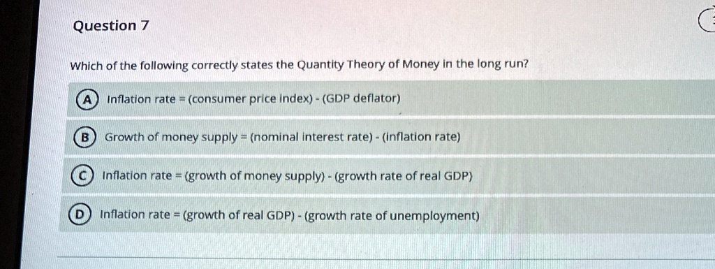 Question 7 Which of the following correctly states the Quantity Theory ...