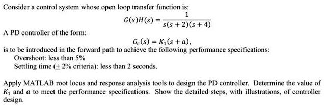 SOLVED: Consider a control system whose open loop transfer function is: 1. A PD controller of ...