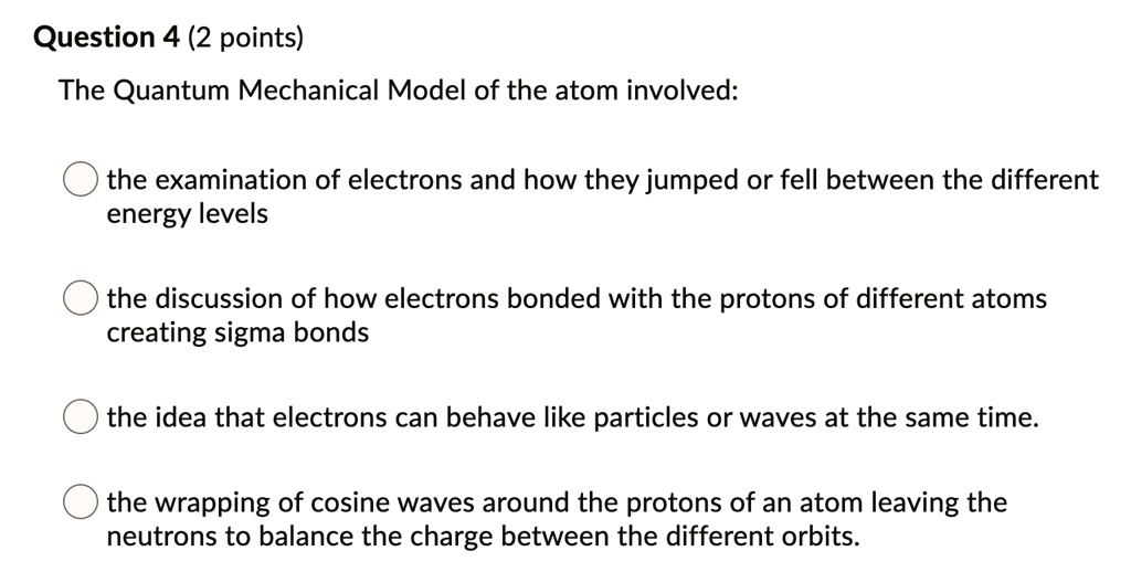 SOLVED: Question 4 (2 points) The Quantum Mechanical Model of the atom ...