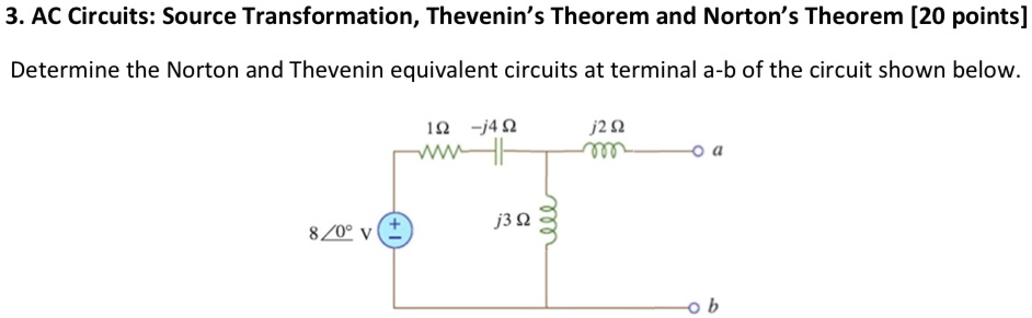 3. AC Circuits: Source Transformation, Thevenin's Theorem and Norton's Theorem [20 points ...