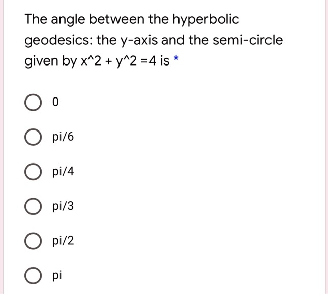SOLVED: The angle between the hyperbolic geodesics: the Y-axis and the semi-circle given by x^2 ...