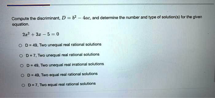 SOLVED:Compute the discriminant, D = b2 4ac, and determine the number ...