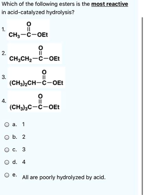SOLVED: Which of the following esters is the most reactive in acid-catalyzed hydrolysis? CH3C ...