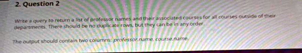 2. Question 2 Write a query to return a list of professor names and ...