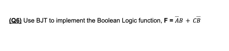 Solved Q6 Use Bjt To Implement The Boolean Logic Function Fbar Abcbar B Q6 5098