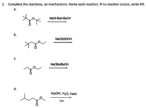 SOLVED: a. NaOt-Bu/t-BuOH NaOEt/EtOH NaOBu/BuOH NaOH, H2O, heat, H+