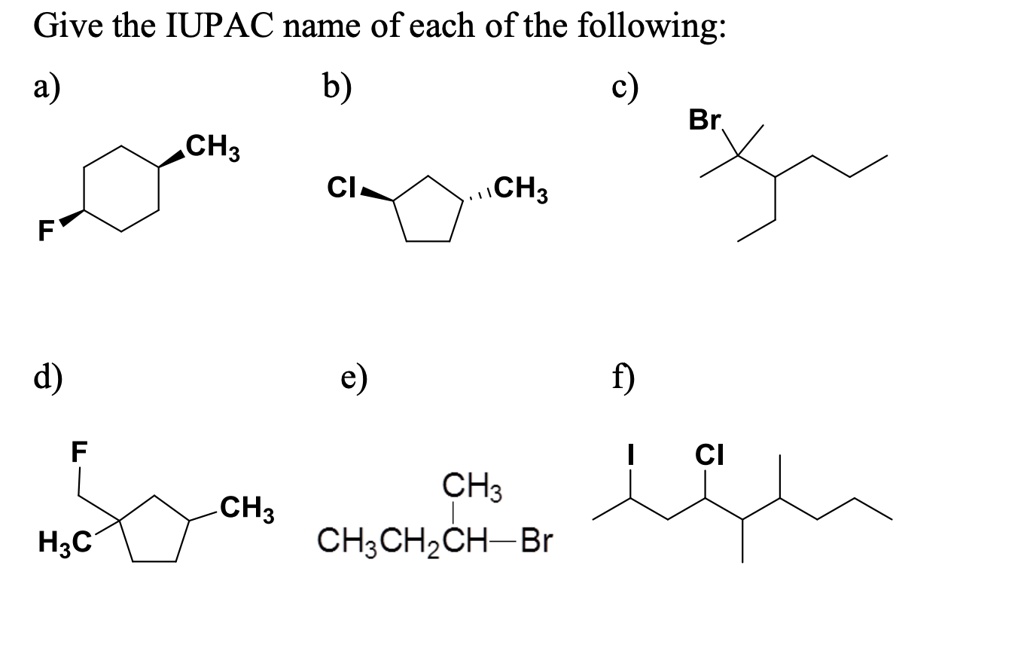 SOLVED: Give the IUPAC name of each of the following: a) b) Br CH3 CI CH3 d) CH3 H3C CH3 CH:CHzCHBr