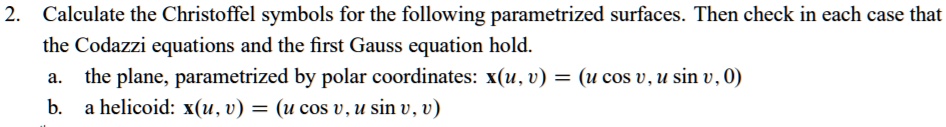 2. Calculate the Christoffel symbols for the following parametrized surfaces. Then check in each ...