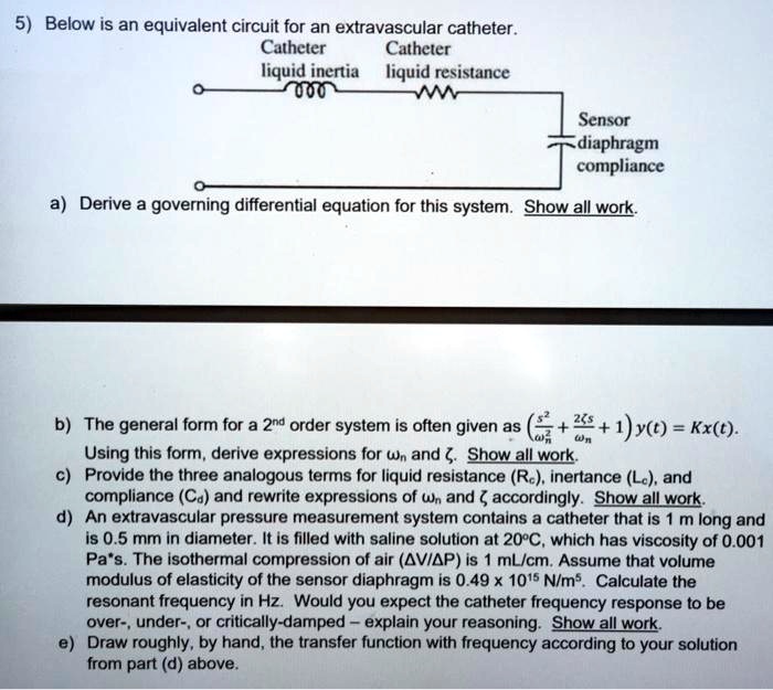 SOLVED: just D and E please!! 5 Below is an eguivalent circuit for an extravascular catheter ...