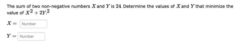 SOLVED: The sum of two non-negative numbers Xand Y is 24 Determine the ...