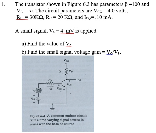 1. The transistor shown in Figure 6.3 has parameters β = 100 and VA = ∞ ...